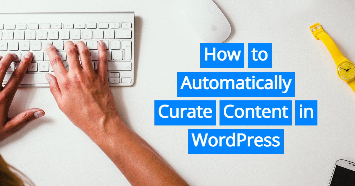 How to Automatically Curate Content in WordPress