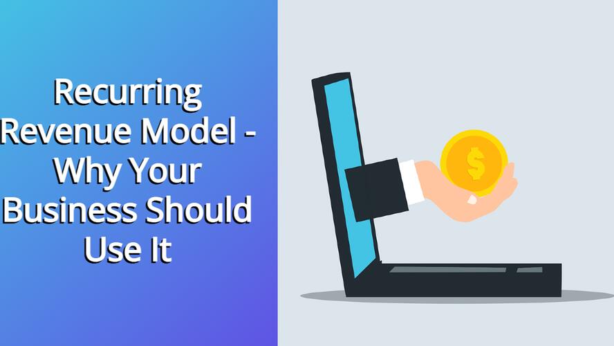Recurring Revenue Model - Why Your Business Should Use It